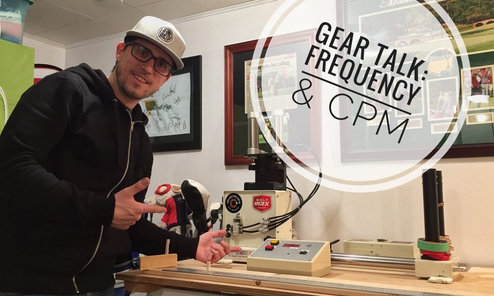Let’s Talk Gear: Frequency and Shaft CPM – GolfWRX